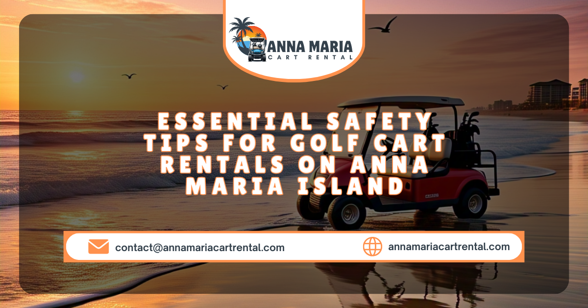 Golf Cart Safety Tips for a Secure Ride on Anna Maria Island